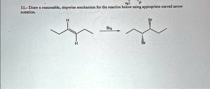 SOLVED: 11.-Draw a reasonable,stepwise mechanism for the reaction below using appropriate curved ...
