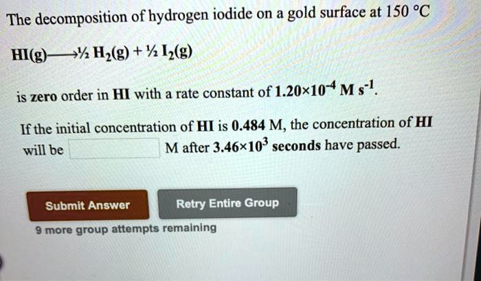 SOLVED:The decomposition of hydrogen iodide on a gold surface at 150 %C ...