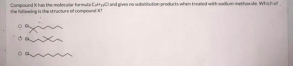 Compound X has the molecular formula C9H19Cl and gives no substitution ...