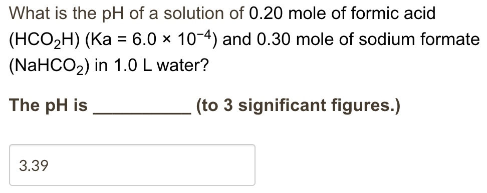 SOLVED: What is the pH of a solution of 0.20 mole of formic acid (HCOzH ...