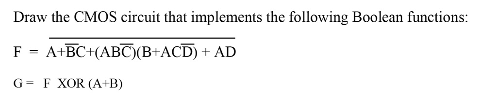 SOLVED: Draw the CMOS circuit that implements the following Boolean functions: F = A + BC - (ABC ...