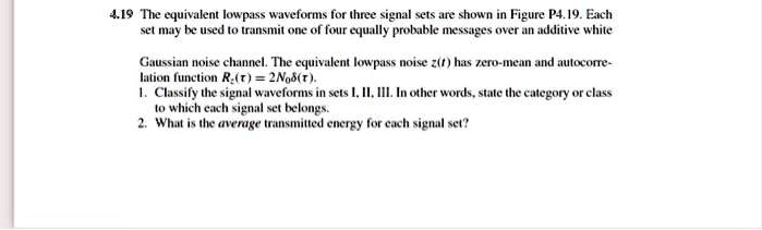 SOLVED: .19 The equivalent low-pass waveforms for three signal sets are shown in Figure P4.19 ...