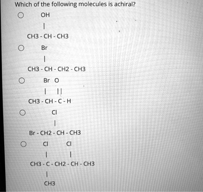 SOLVED: Which of the following molecules is achiral? OH CH3 CH CH3 Br CH3 CH CH2 CH3 Br CH3 - CH ...