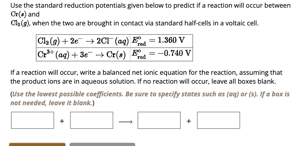 SOLVED: Use the standard reduction potentials given below to predict if a reaction will occur ...