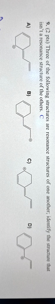 [GET ANSWER] 9 2 pts three of the following structures are resonance ...