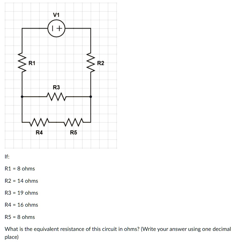 SOLVED: R1 R2 R3 R5 R4 R1 = 8 ohms R2 = 14 ohms R3 = 19 ohms R4 = 16 ...