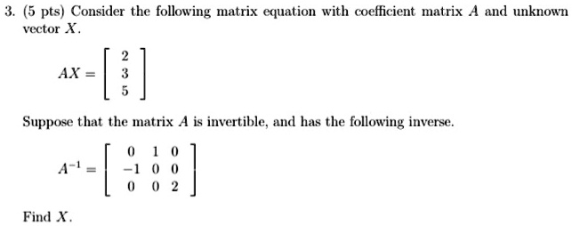 SOLVED: (5 pts) Consider the following matrix equation with coefficient matrix vector X and ...