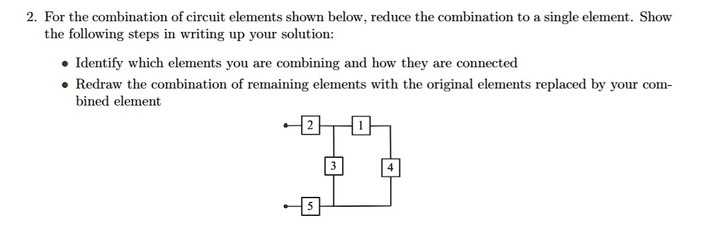 SOLVED:For the combination of circuit elements shown below, reduce the ...