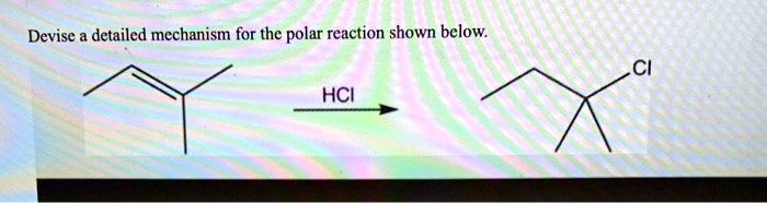 SOLVED: Devise a detailed mechanism for the polar reaction shown below. HCI