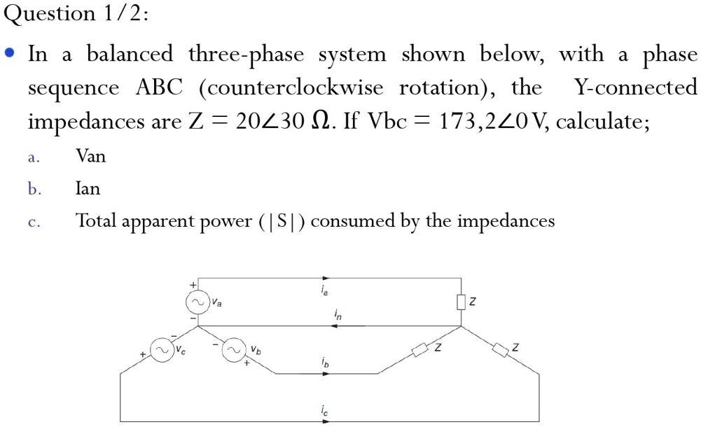 Question 1/2: • In a balanced three-phase system shown below, with a phase sequence ABC ...