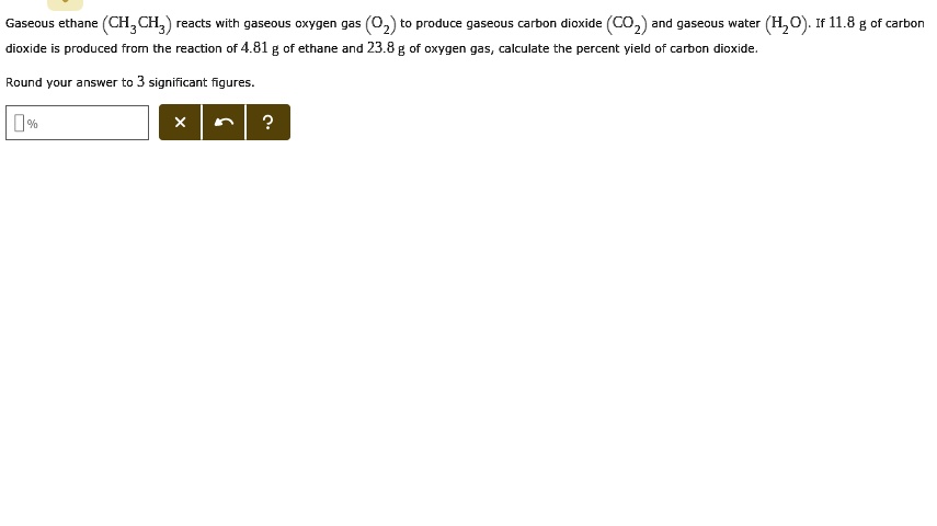 SOLVED: Gaseous ethane (CH3 CHz) reacts with gaseous oxygen gas (02) to ...
