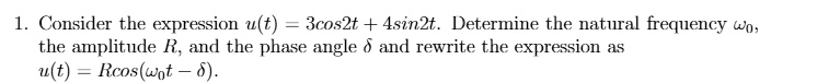 SOLVED: Consider the expression u(t) = 3cos(2t) + 4sin(2t). Determine the natural frequency Ï‰â ...