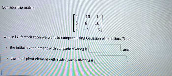 SOLVED: Consider the matrix 10 10 whose LU factorization we want to ...