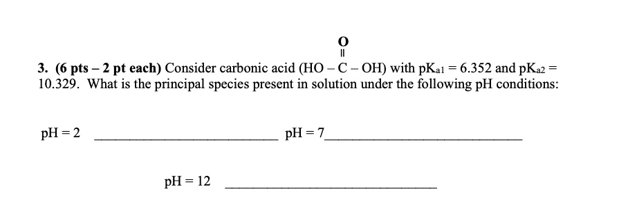 SOLVED: Consider carbonic acid (H2CO3) with pKa1 = 6.352 and pKa2 = 10.329. What is the ...