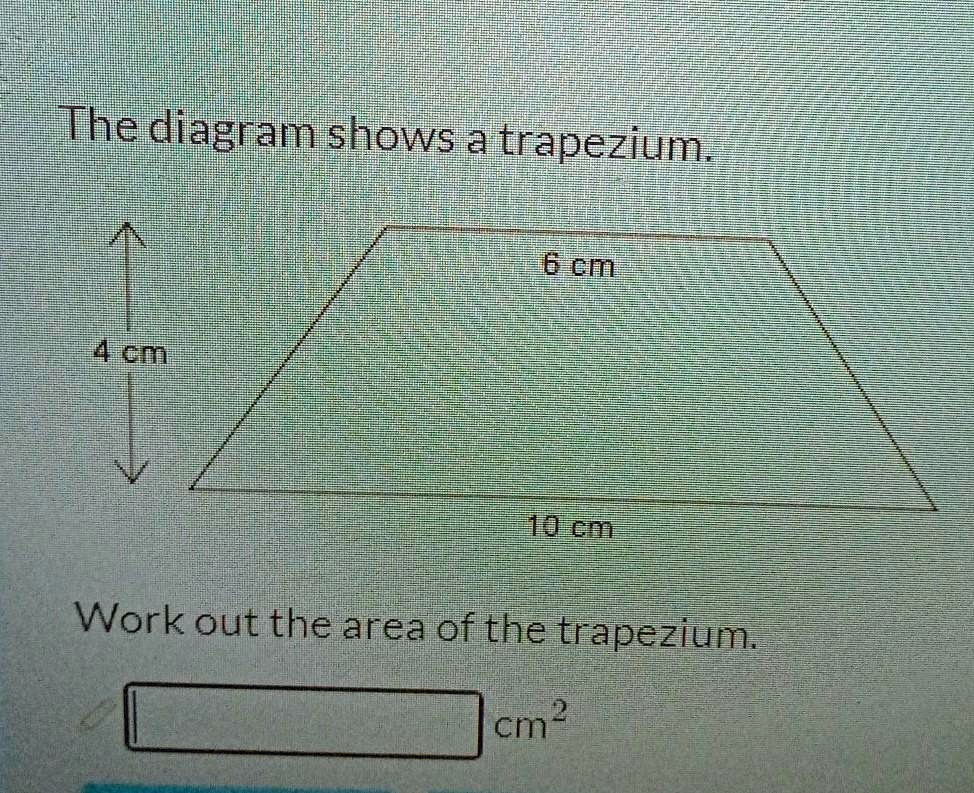 SOLVED: The diagram shows a trapezium. Work out the area of the ... SOLVED: The diagram shows a trapezium. Work out the area of the ...