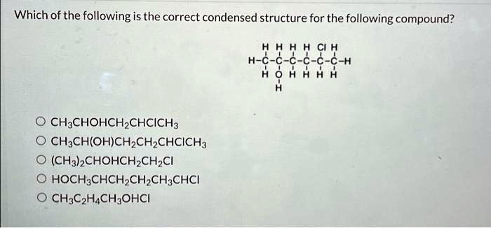 Which of the following is the correct condensed structure for the ...