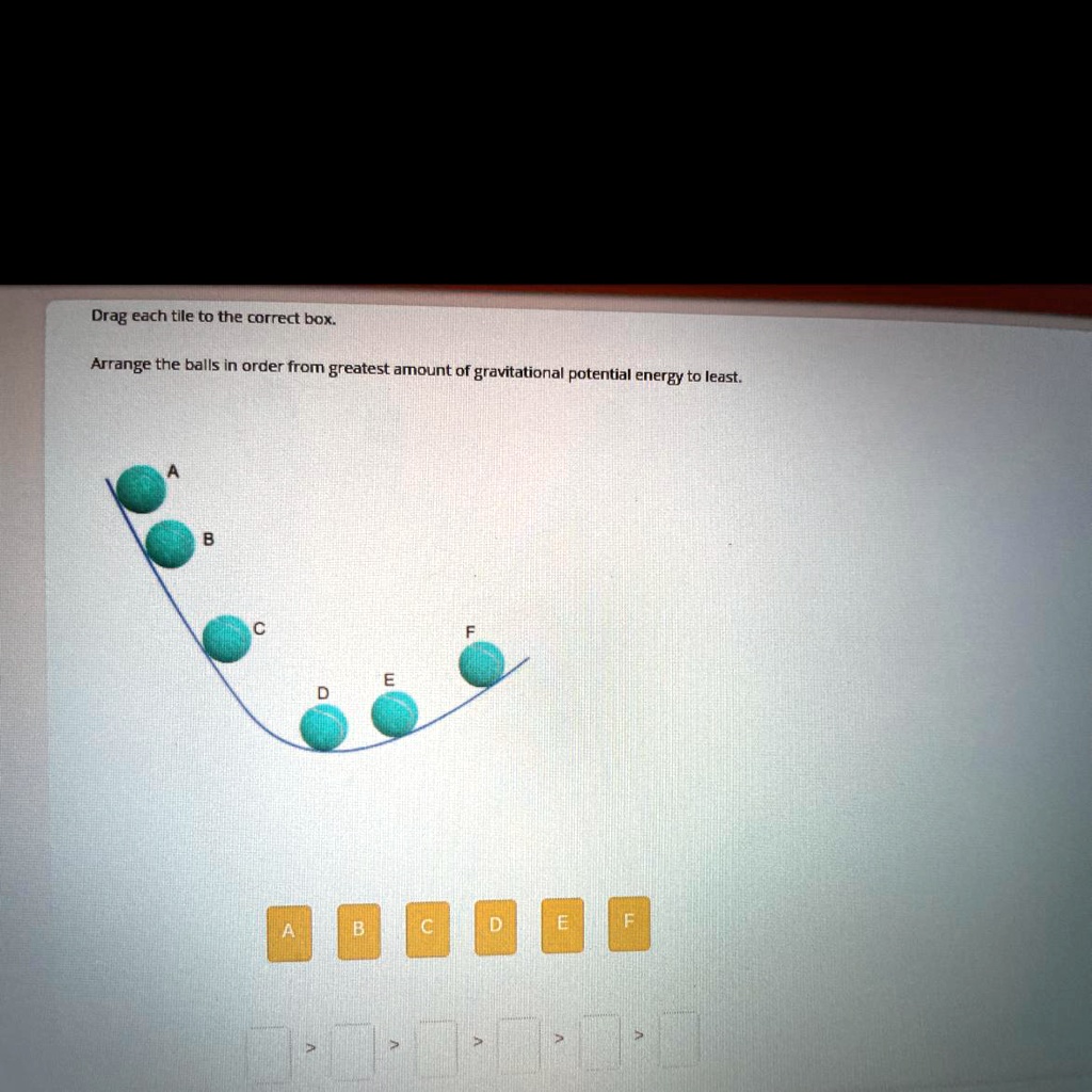 Solved Arrange The Balls In Order From Greatest Amount Of Gravitational Potential Energy To