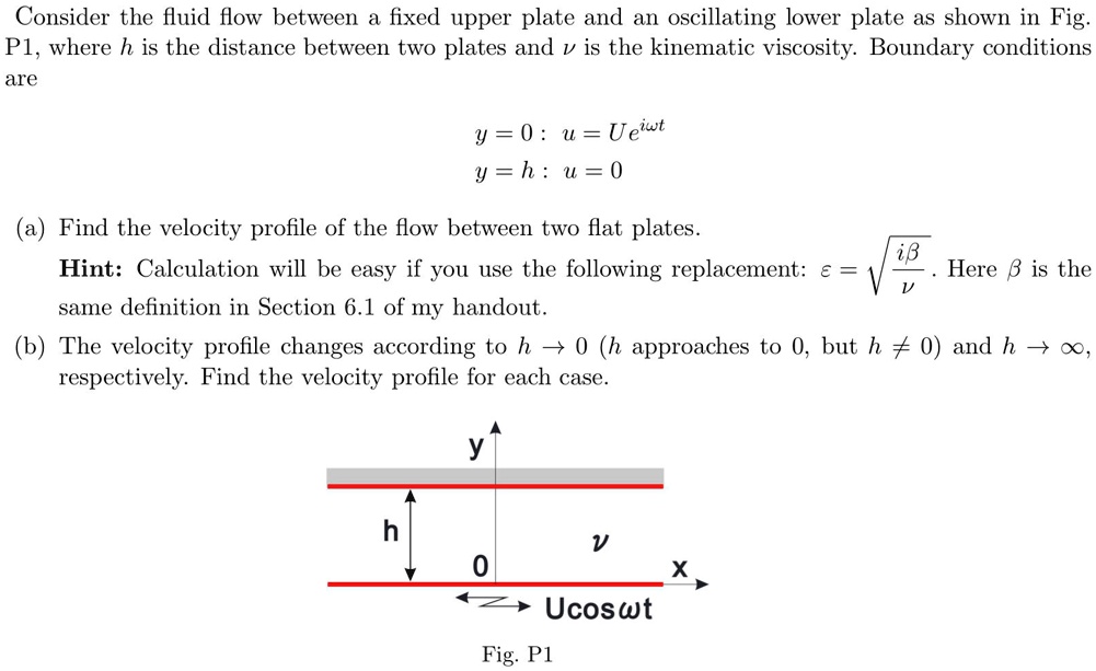 SOLVED: Consider the fluid flow between a fixed upper plate and an ...