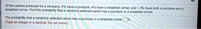 Of the cartons produced by the company, 5% have punctures, have smashed ...