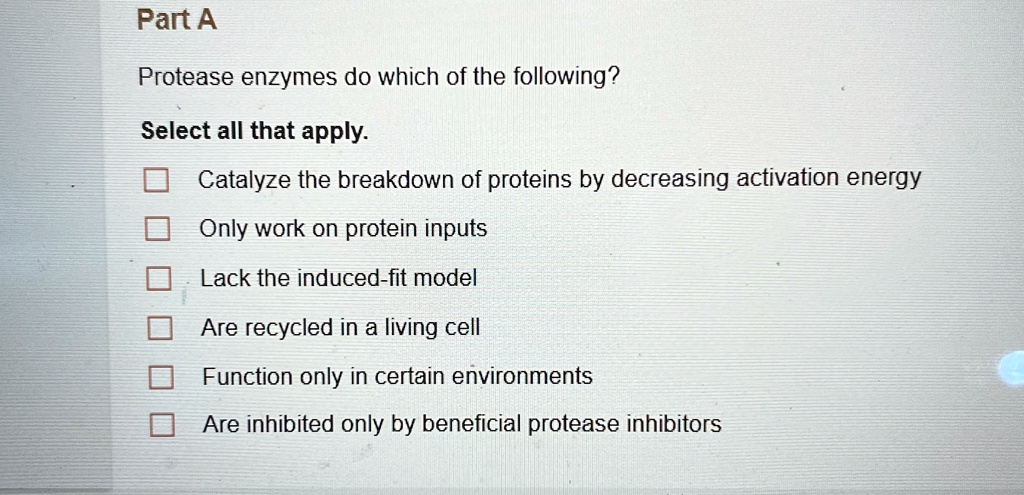 part a protease enzymes do which of the following select all that apply ...