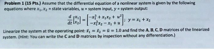 SOLVED: Problem 1 (15 Pts.): Assume that the differential equation of a nonlinear system is ...
