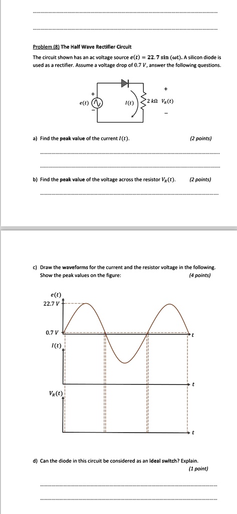 SOLVED: Problem (8) The Half Wave Rectifier Circuit The circuit shown has an ac voltage source e ...