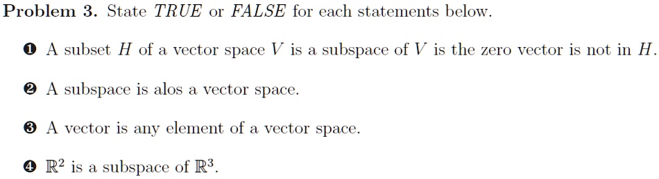 problem 3 state true o false for each statements below a subset h of a vector space v is a ...