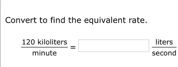 SOLVED: Convert to find the equivalent rate 120 kiloliters minute ...