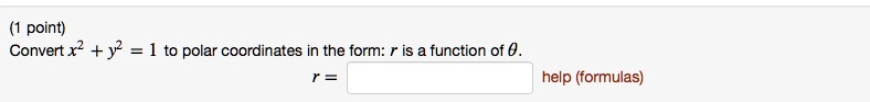 point) Convert x2 + y2 = 1 to polar coordinates in the form: function ...
