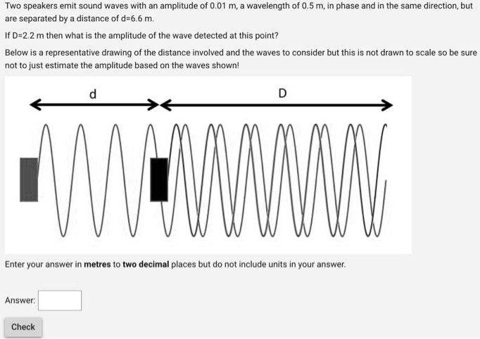 SOLVED: Two speakers emit sound waves with a amplitude of 0.01 m, wavelength of e 0,5m; in phase ...