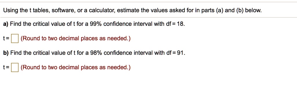 SOLVED: Using the t tables, software, or a calculator; estimate the values asked for in parts (a ...