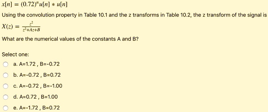 SOLVED: x[n] = (0.72)u[n]*u[n] Using the convolution property in Table 10.1 and the z-transforms ...