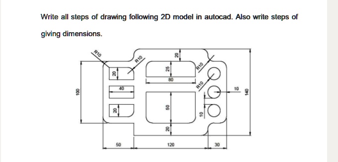 Write all steps of drawing following 2D model in autocad. Also write ...