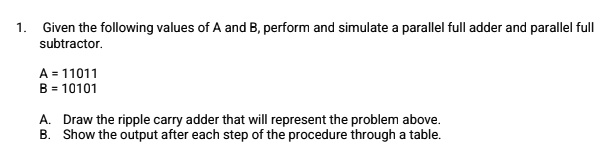 SOLVED: Given the following values of A and B, perform and simulate a parallel full adder and ...