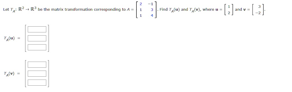 Let TA: ℝ^2 →ℝ^3 be the matrix transformation corresponding to A ...