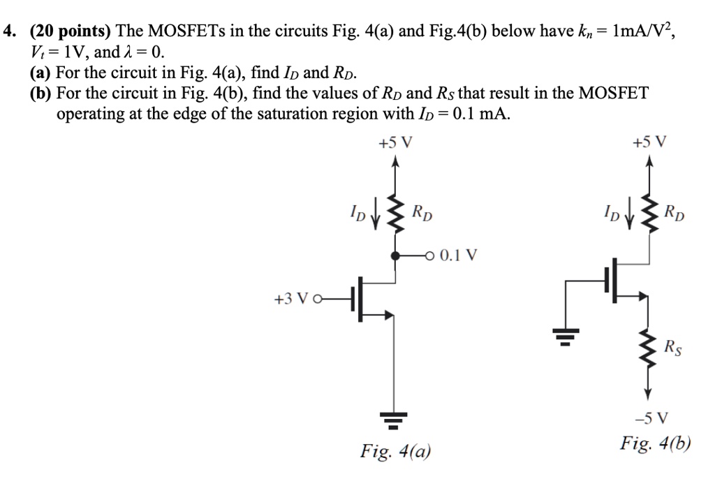 4. (20 points) The MOSFETs in the circuits Fig. 4(a) and Fig. 4(b) below have kn = 1 mA/V^2, Vt ...