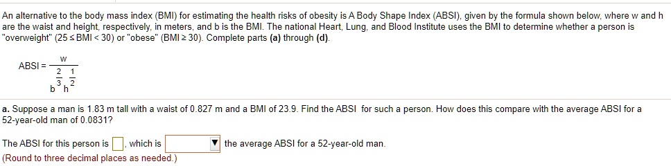 SOLVED:An alternative to the body mass index (BMI) for estimating the ...
