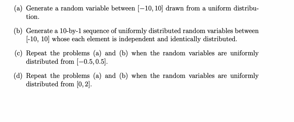 SOLVED: (a) Generate a random variable between [ 10,10] drawn from uniform distribu- tion ...