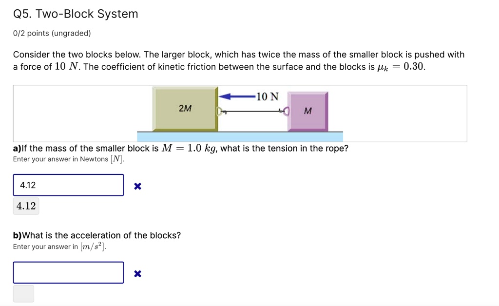 Q5. Two-Block System 0/2 points (ungraded) Consider the two blocks below. The larger block ...