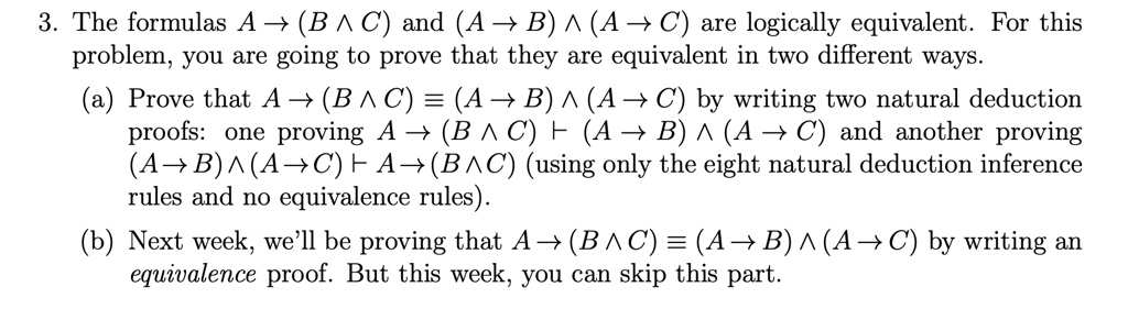 SOLVED: 3 The formulas A- (B ^ C) and (A- B) ^(A- C) are logically equivalent For this problem ...