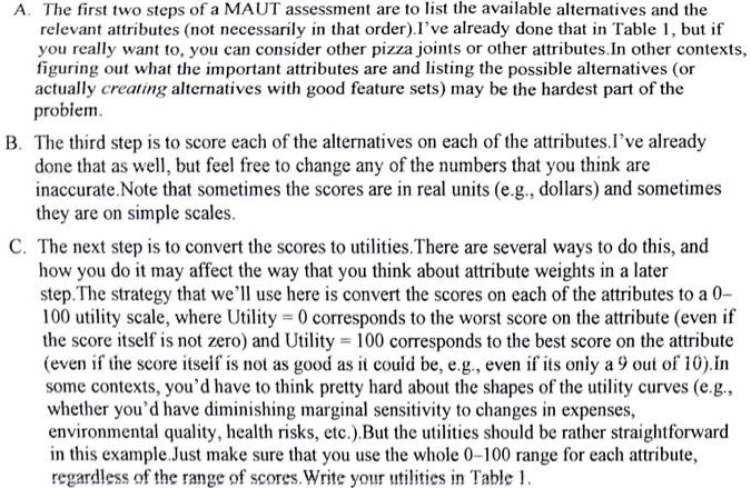 A. The first two steps of a MAUT assessment are to list the available alternatives and the ...