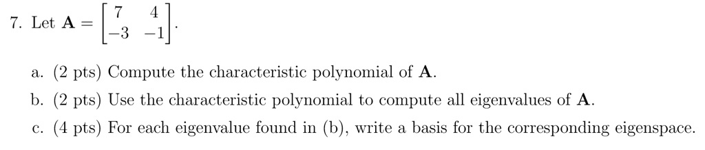 SOLVED: Let A [ 3 (2 pts) Compute the characteristic polynomial of A b. (2 pts) Use the ...