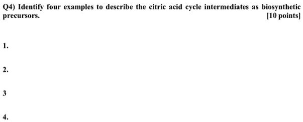 SOLVED: Q4) Identify four examples to describe the citric acid cycle ... SOLVED: Q4) Identify four examples to describe the citric acid cycle ...