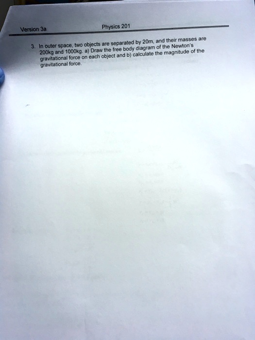 SOLVED:Version 3a Physics 201 separated by 2Om, and theve morsss are In ...
