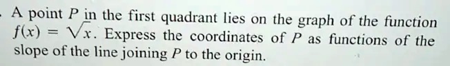 SOLVED: A point P in the first quadrant lies on the graph of the ...