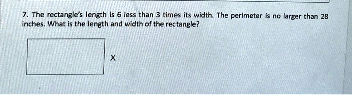 SOLVED:The rectangle's length is 6 less than 3 times its width: The ...