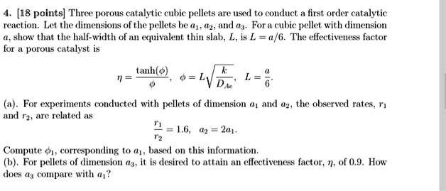 SOLVED: 4. [18 points]Three porous catalytic cubic pellets are used to ...