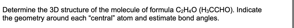 Determine the 3D structure of the molecule of formula C2H4O (H2CCHO ...