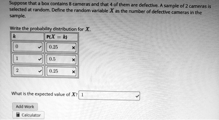 SOLVED: Suppose that a box contains 8 cameras and that 4 of them are defective. A sample of 2 ...