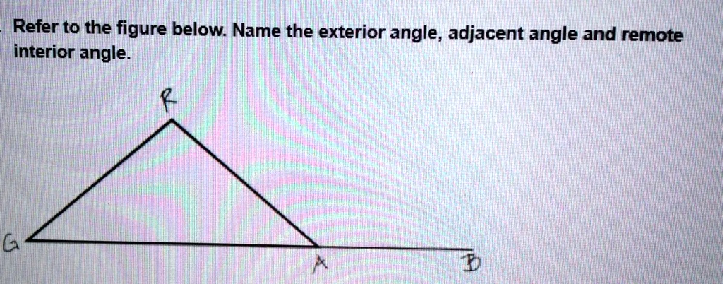 SOLVED: Refer to the figure below Name the exterior angle, adjacent ...